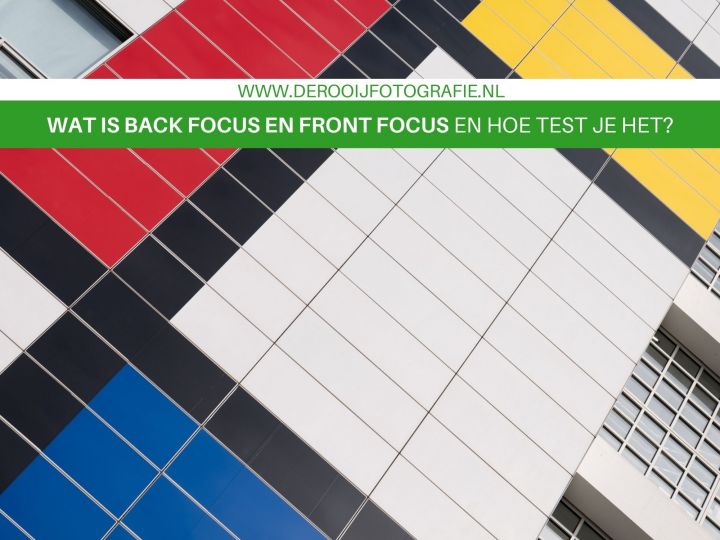 Wat is back focus en front focus en hoe test je het? - De Rooij Fotografie